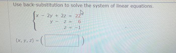 Solved Use back-substitution to solve the system of linear | Chegg.com