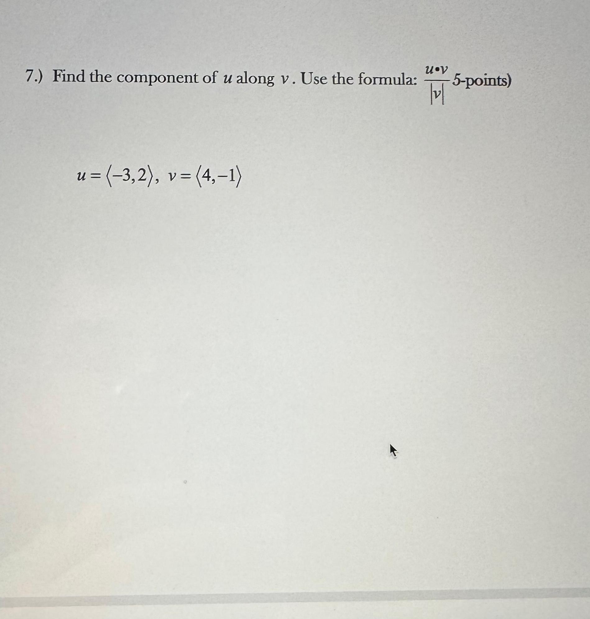 Solved 7.) ﻿Find the component of u ﻿along v. ﻿Use the | Chegg.com