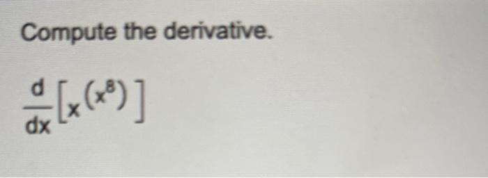 Solved Compute the derivative. dxd[x(x8)] | Chegg.com