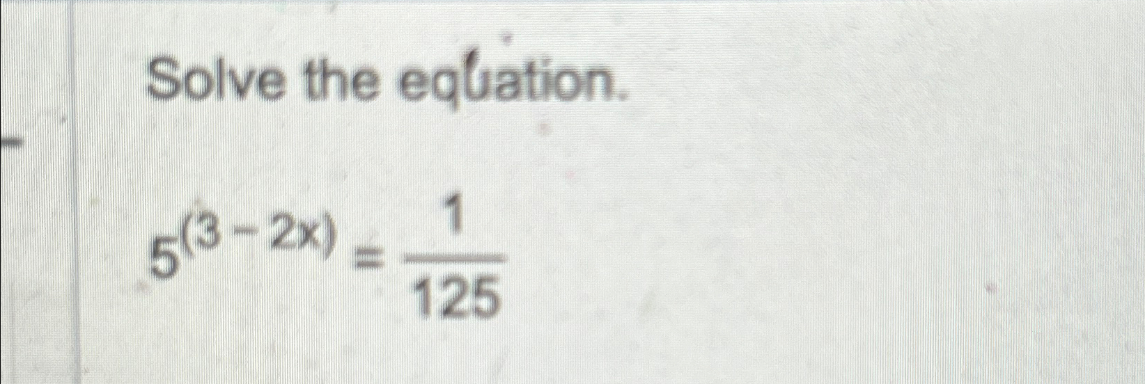 Solved Solve the equation.5(3-2x)=1125 | Chegg.com
