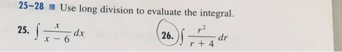 Solved 25-28 - Use long division to evaluate the integral. | Chegg.com