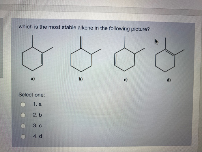 Solved which is the most stable alkene in the following | Chegg.com