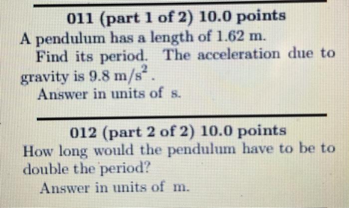 Solved 011 (part 1 of 2 ) 10.0 points A pendulum has a | Chegg.com