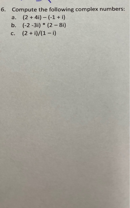 Solved 6. Compute the following complex numbers: a. (2 + 4i) | Chegg.com