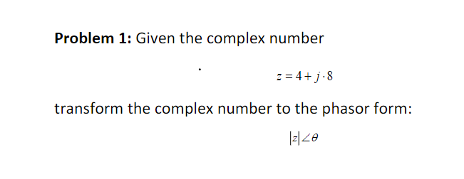 Solved Problem 1: Given the complex numberz=4+j*8transform | Chegg.com
