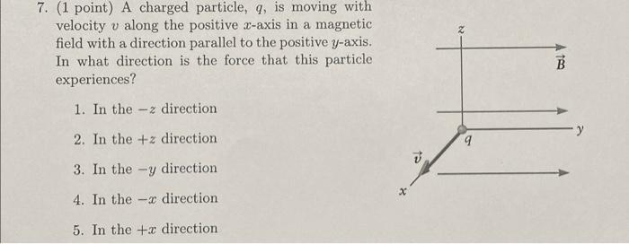 Solved 7. ( 1 point) A charged particle, q, is moving with | Chegg.com