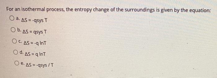 Solved For an isothermal process, the entropy change of the | Chegg.com