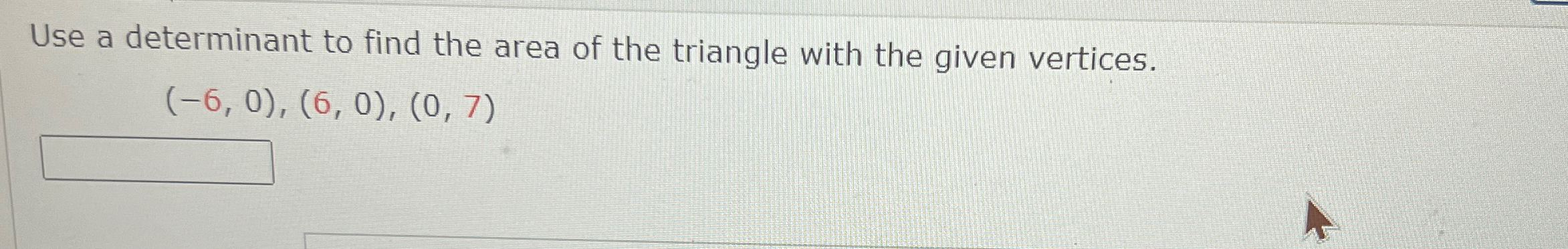 Solved Use a determinant to find the area of the triangle | Chegg.com