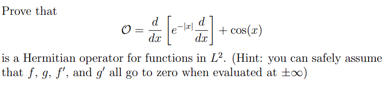 Solved Prove thatO=ddx[e-|x|ddx]+cos(x)is a Hermitian | Chegg.com