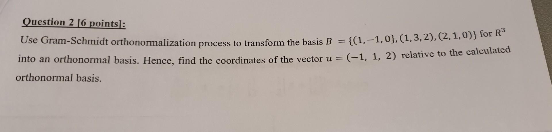 Solved Question 2 [6 points]: Use Gram-Schmidt | Chegg.com