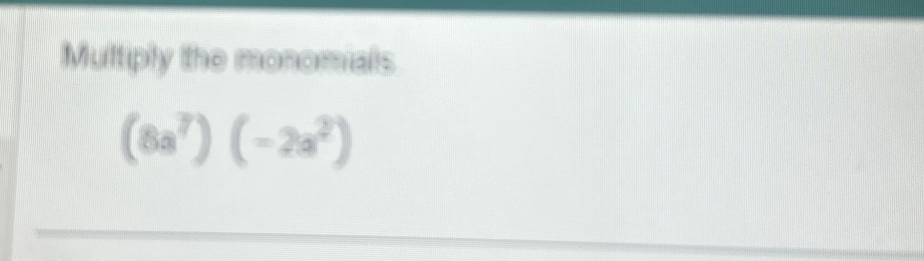 Solved Multiply the monomials(8a7)(-2a2) | Chegg.com