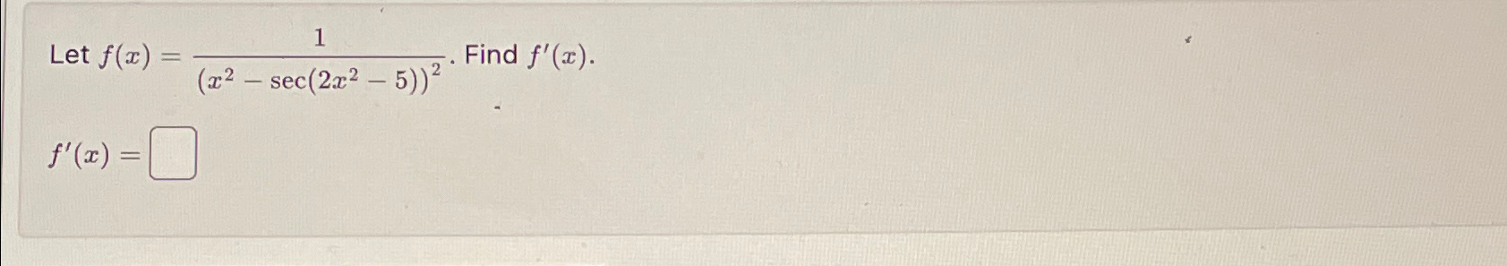 Solved Let f(x)=1(x2-sec(2x2-5))2. ﻿Find f'(x)f'(x)= | Chegg.com