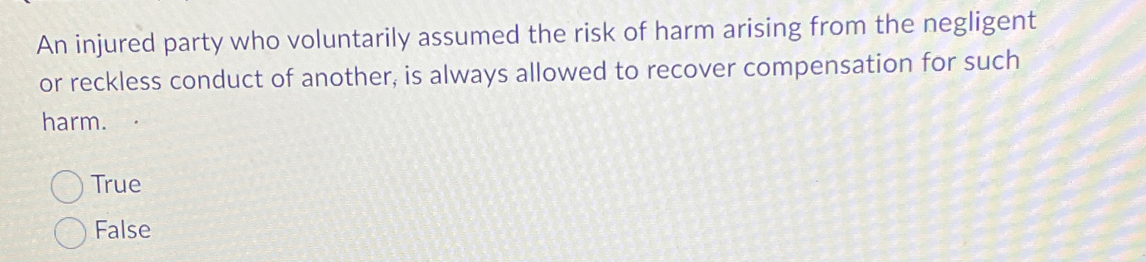 Solved An injured party who voluntarily assumed the risk of | Chegg.com