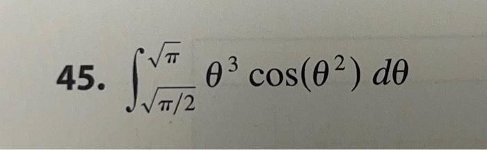 Solved 45. ∫π/2πθ3cos(θ2)dθ | Chegg.com