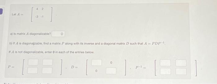 Solved Ma Let A = 4 2 -3 -1 a) Is matrix A diagonalizable? | Chegg.com