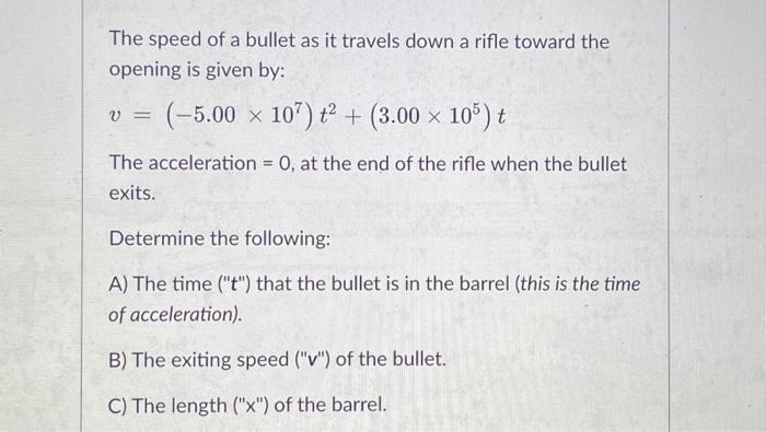 [Solved]: The speed of a bullet as it travels down a rifle t