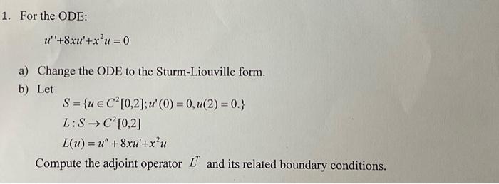 Solved 1. For the ODE: u′′+8xu′+x2u=0 a) Change the ODE to | Chegg.com