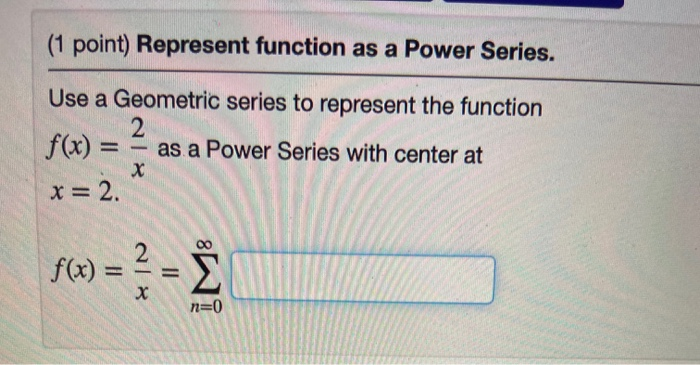 Solved (1 point) Represent function as a Power Series. Use a | Chegg.com