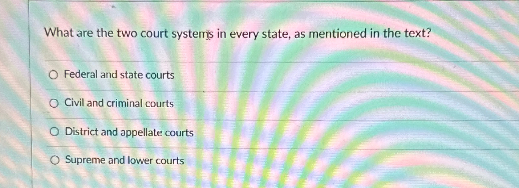 Solved What are the two court systemis in every state, as | Chegg.com