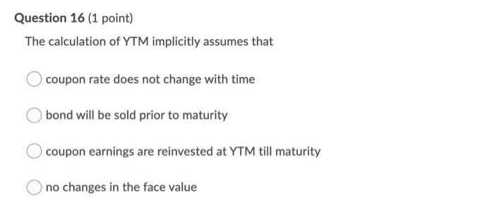 Solved Question 16 (1 point) The calculation of YTM | Chegg.com