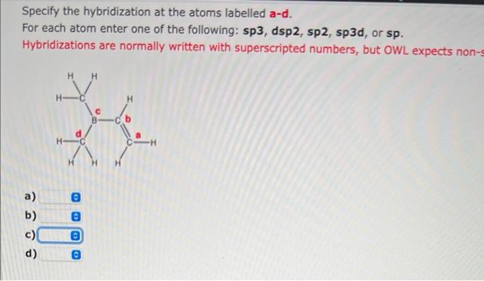 Solved Specify the hybridization at the atoms labelled a-d. | Chegg.com
