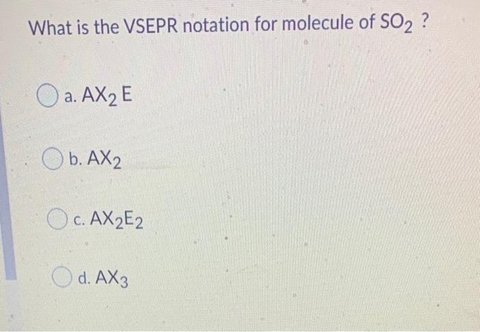 Solved What is the VSEPR notation for molecule of SO2 ? O a. | Chegg.com