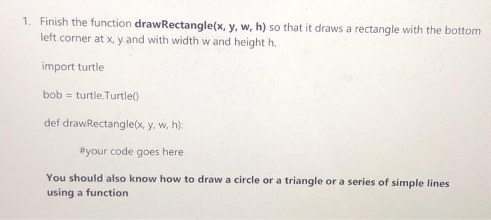 Solved 1. Finish the function drawRectangle(x, y, w, h) so | Chegg.com