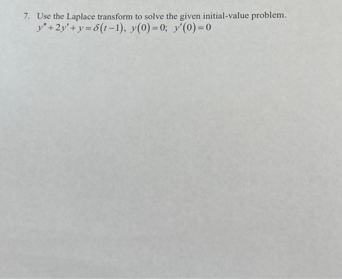 Solved 7. Use the Laplace transform to solve the given | Chegg.com