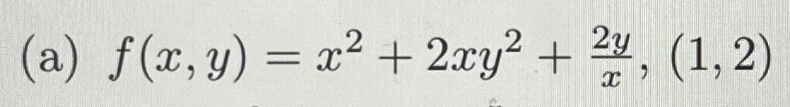 Solved (a) f(x,y)=x2+2xy2+2yx,(1,2) | Chegg.com