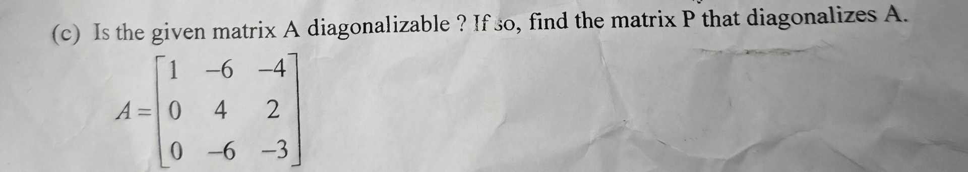 Solved Is the given matrix A diagonalizable ? ﻿If so, ﻿find | Chegg.com