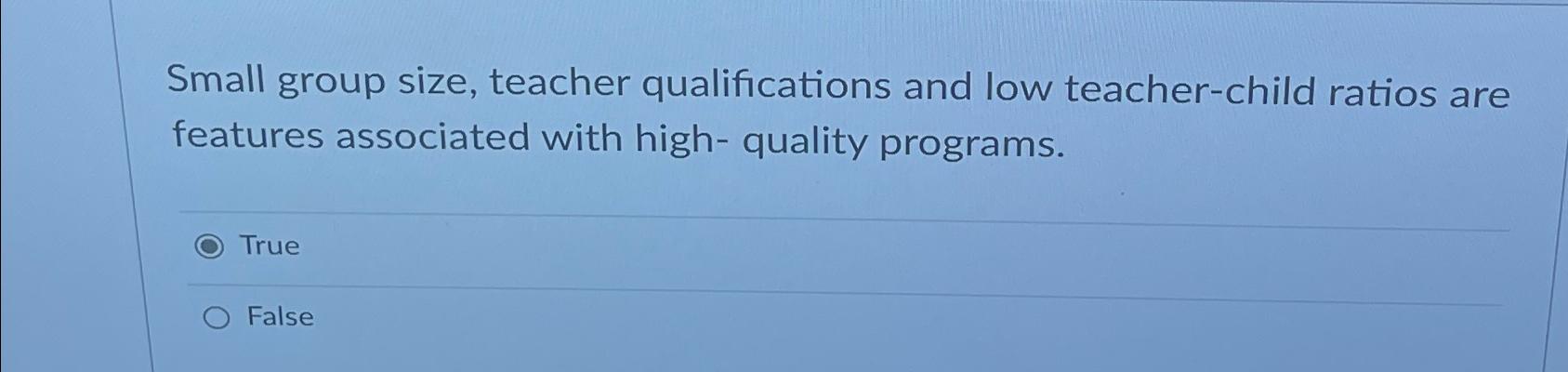 Solved Small group size, teacher qualifications and low | Chegg.com
