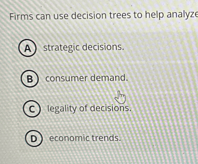 Solved Firms can use decision trees to help analyzeA) | Chegg.com