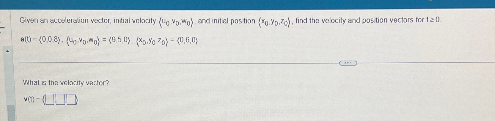 Solved Given an acceleration vector, initial velocity | Chegg.com