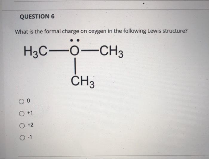 Solved QUESTION 6 What is the formal charge on oxygen in the | Chegg.com