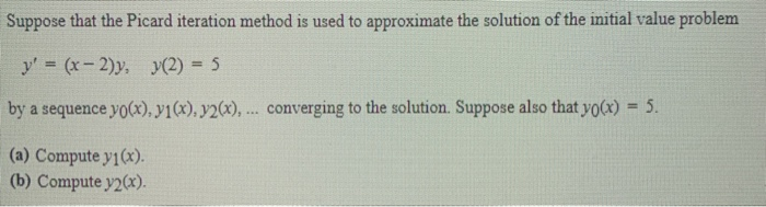 Solved Suppose that the Picard iteration method is used to | Chegg.com
