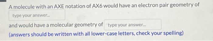 Solved A molecule with an AXE notation of AX6 would have an | Chegg.com