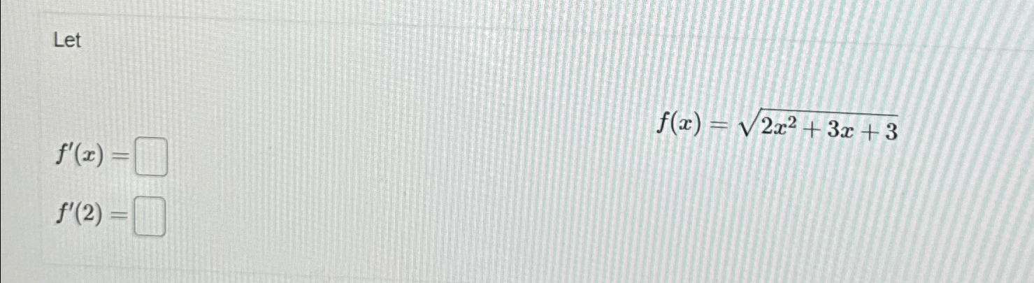 Solved Letf'(x)=f'(2)=f(x)=2x2+3x+32 | Chegg.com