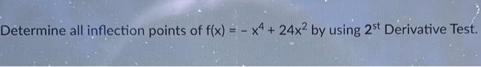 Solved Determine all inflection points of f(x) = -x4 + 24x2 | Chegg.com