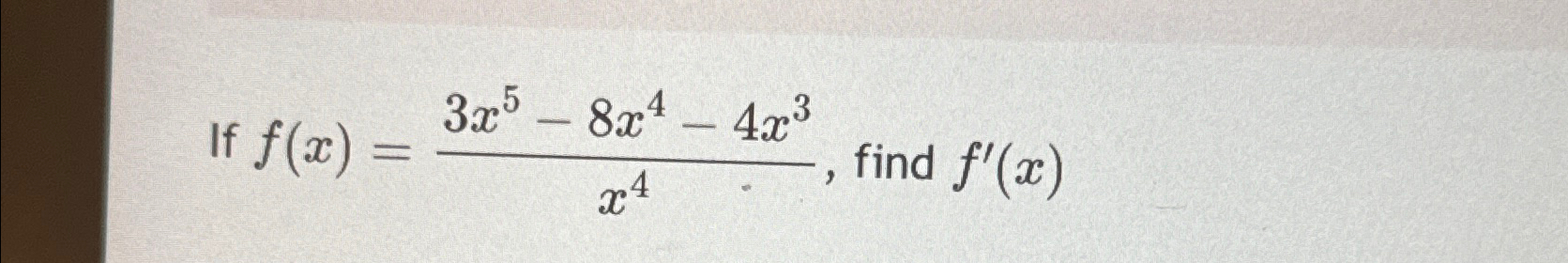 Solved If f(x)=3x5-8x4-4x3x4, ﻿find f'(x) | Chegg.com