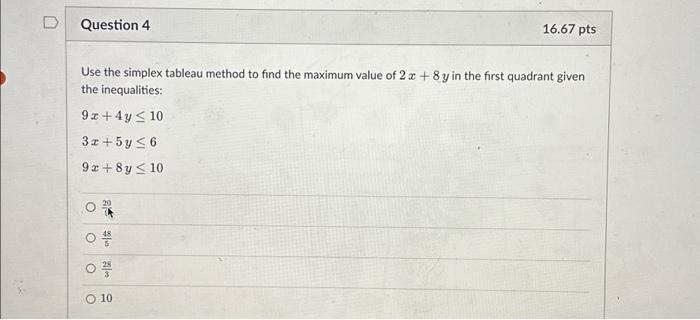 Solved D Question 4 Use the simplex tableau method to find | Chegg.com