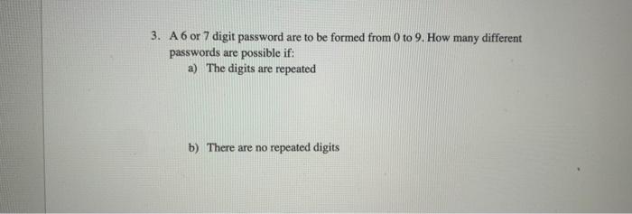 Solved 3. A 6 or 7 digit password are to be formed from 0 to | Chegg.com