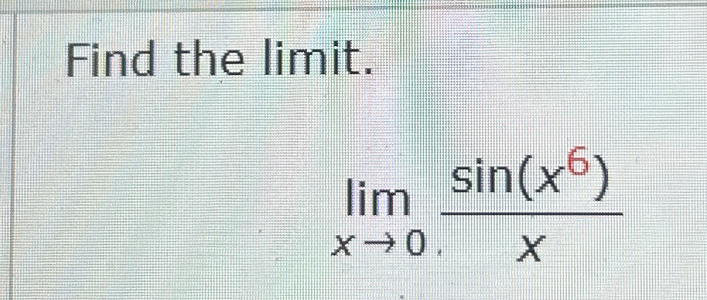 Solved Find the limit.limx→0sin(x6)x | Chegg.com