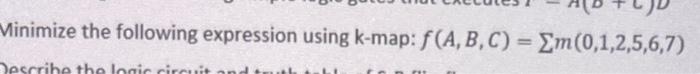 Solved Minimize the following expression using k-map: | Chegg.com