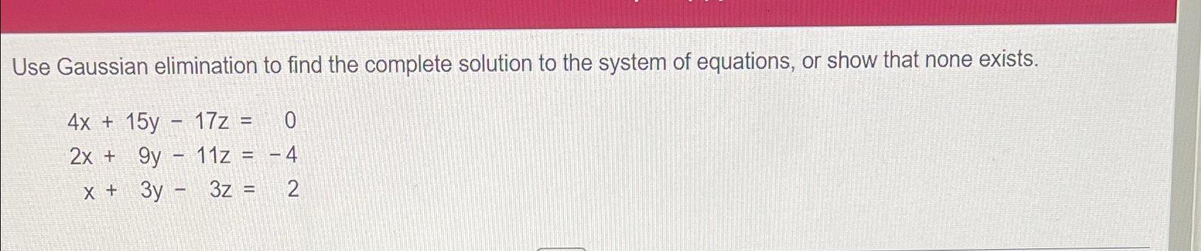Solved Use Gaussian elimination to find the complete | Chegg.com
