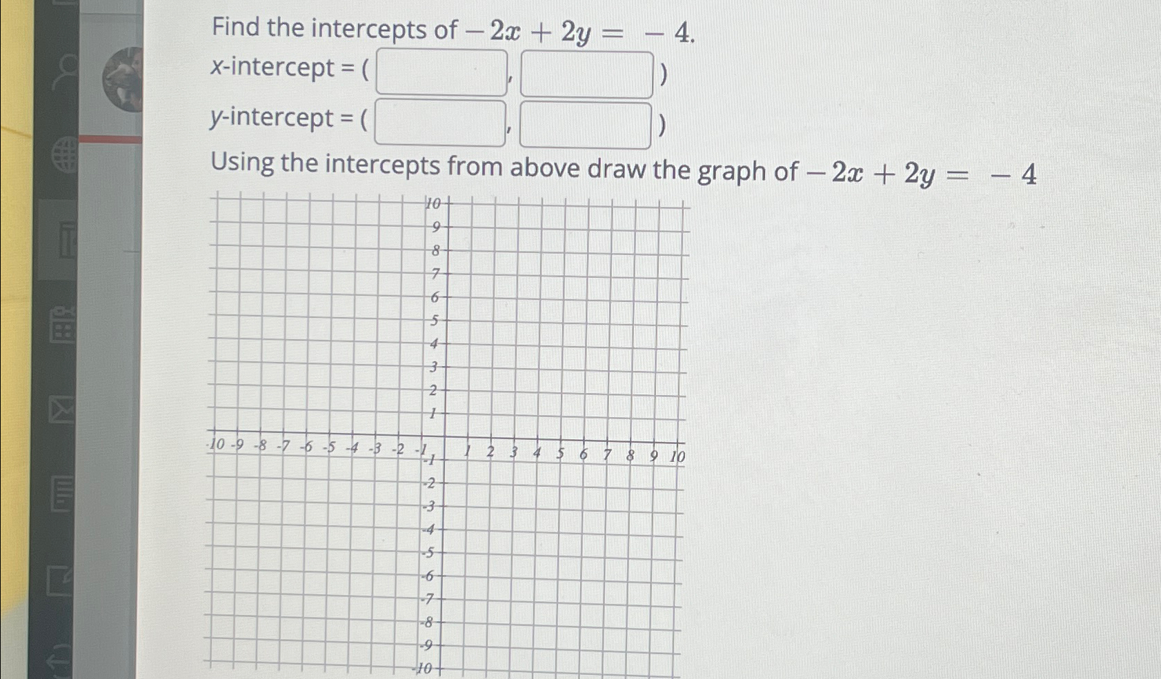 Solved Find the intercepts of -2x+2y=-4.\table[[x-intercept | Chegg.com