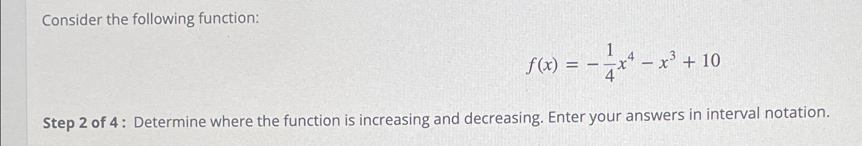 Solved Consider the following function:f(x)=-14x4-x3+10Step | Chegg.com