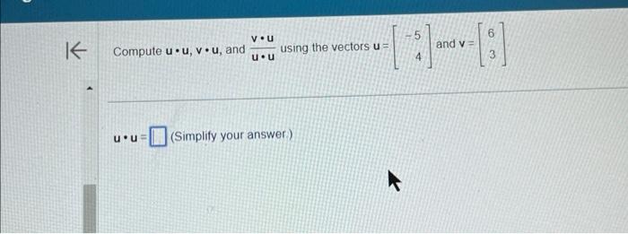 Solved Compute u⋅u,v⋅u, and u⋅uv⋅u using the vectors u=[−54] | Chegg.com