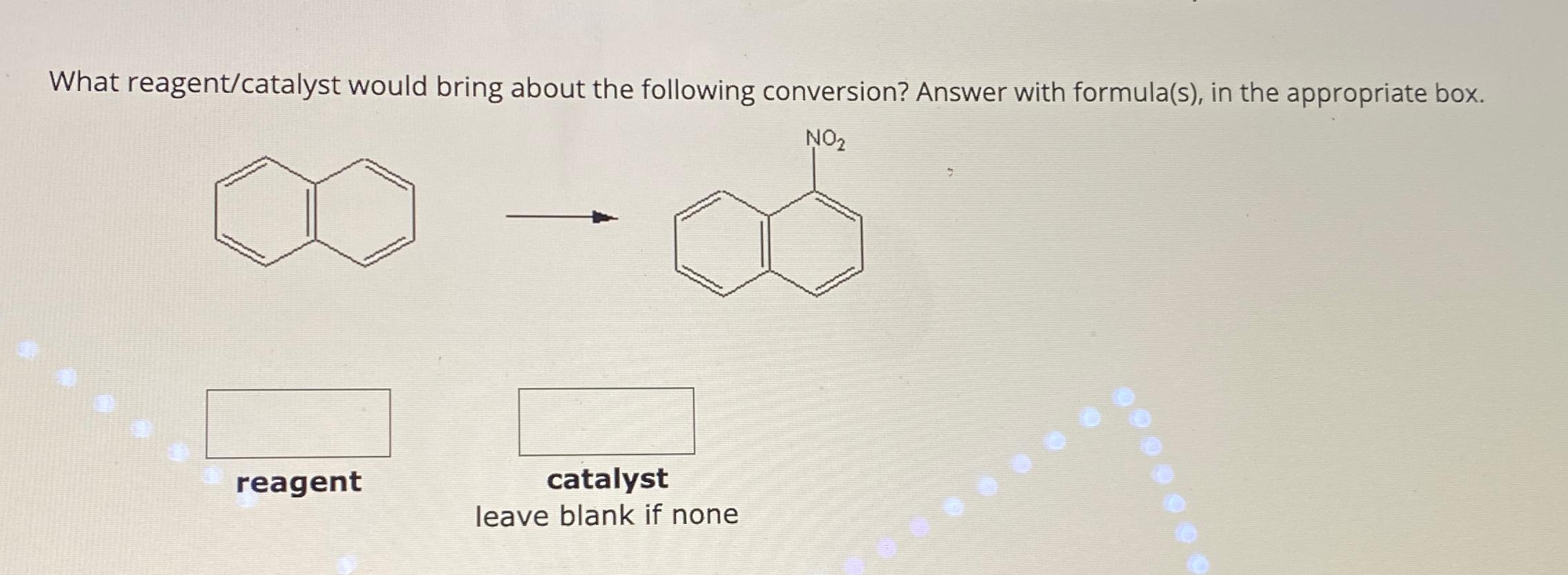 Solved What reagent/catalyst would bring about the following | Chegg.com