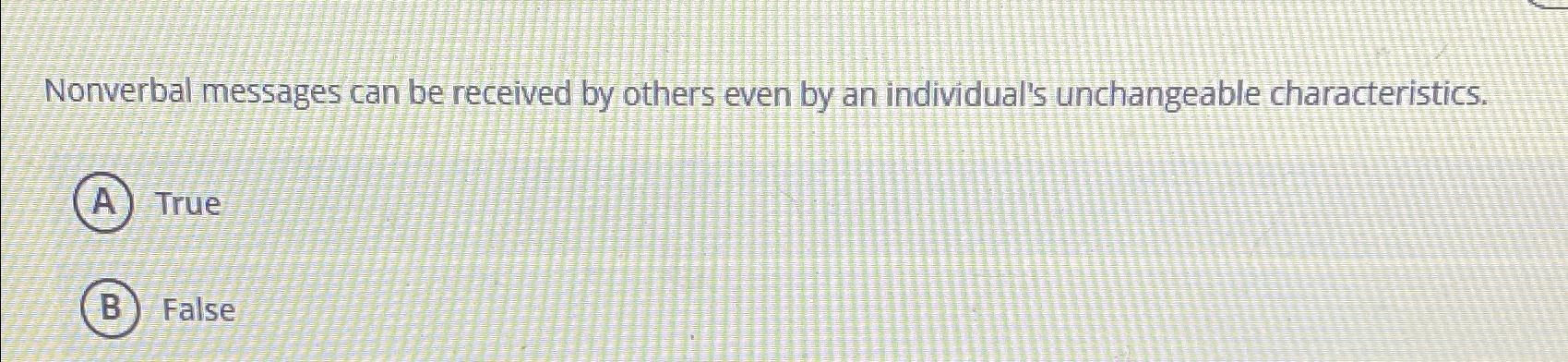 Solved Nonverbal messages can be received by others even by | Chegg.com
