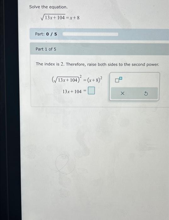 Solved Solve the equation. 13x+104=x+8 Part: 0 / 5 Part 1 of | Chegg.com